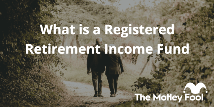 What is a Registered Retirement Income Fund? | The Motley Fool Canada